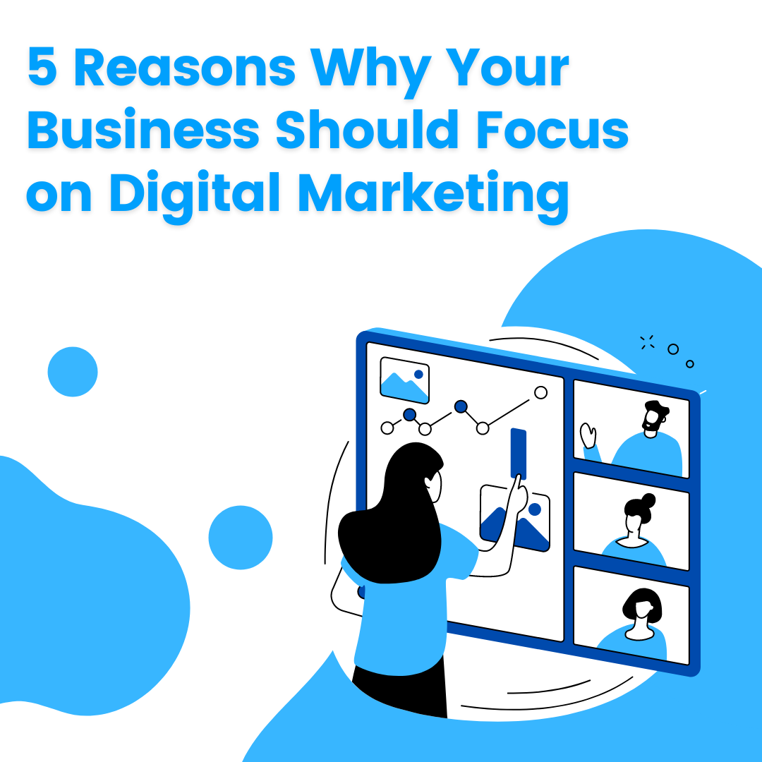 Why Your Business Should Focus on Digital Marketing | 5 Reasons